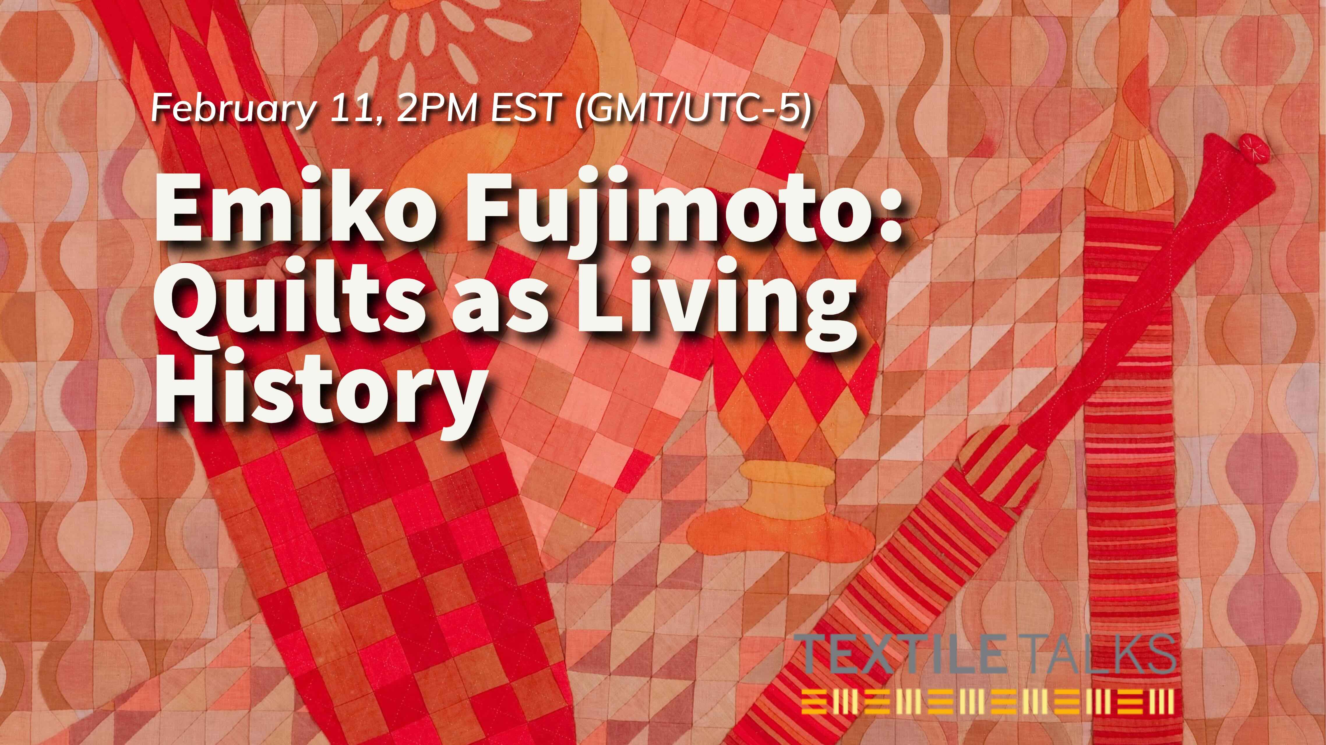 Textile Talks: Emiko Fujimoto - Quilts as Living History, presented by ...