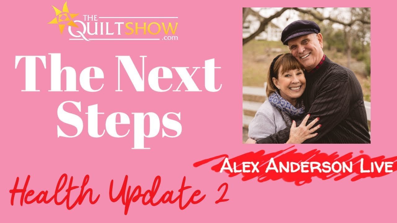 Alex Anderson LIVE: The Next Steps - Health Update 2 - The Quilt Show ...