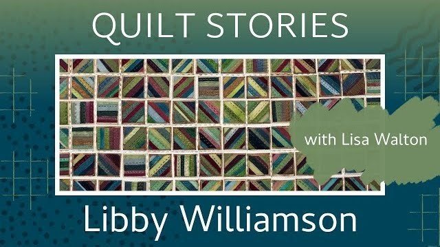 Quilt Stories with Lisa Walton featuring Libby Williamson's Quilt ...